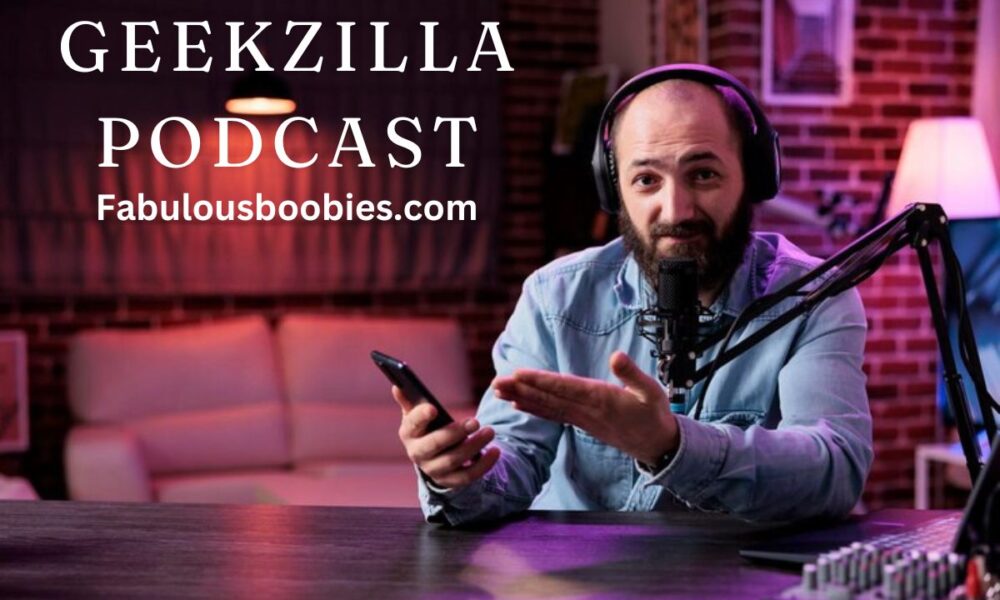 Geekzilla Podcast: Dive into Geek Culture and Tech Trends - Fabulaous ...