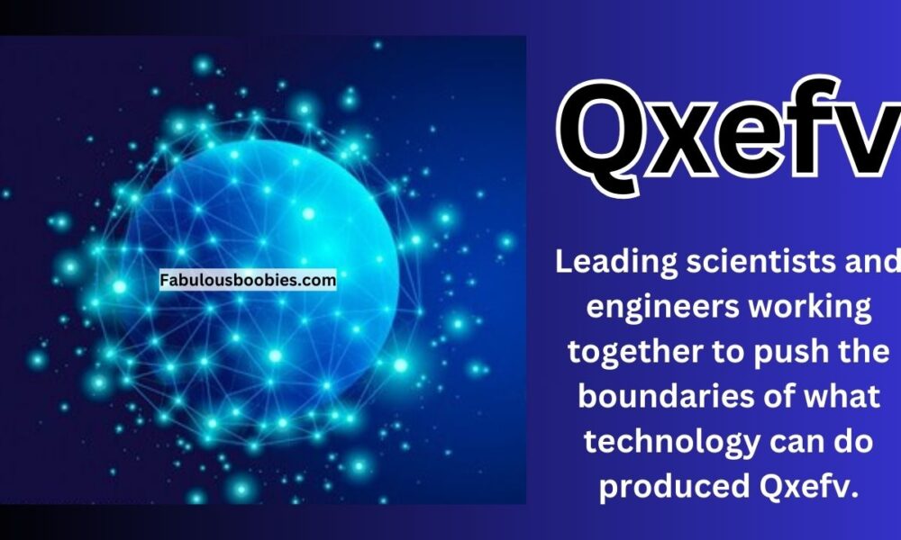 Exploring Qxefv: An Innovative Technology for the Future - Fabulaous ...
