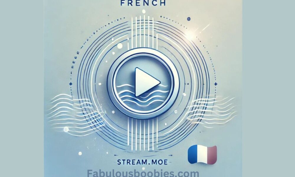 French Stream.moe: Your Ultimate Guide to Online Streaming - Fabulaous ...